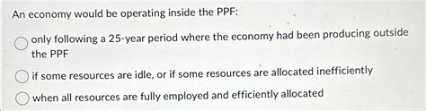 Solved An Economy Would Be Operating Inside The Ppf Only