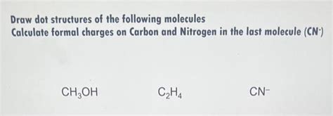 Solved Draw Dot Structures Of The Following Molecules Chegg