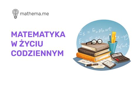 Matematyka w życiu codziennym Do czego i gdzie zastosowuje się