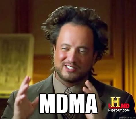 Mdma Ancient Aliens Quickmeme