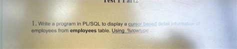 Solved 1 Write A Program In Plsql To Display A Cursor