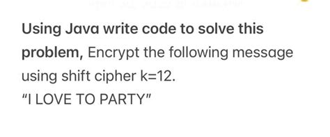Solved Using Java Write Code To Solve This Problem Encrypt Chegg Com