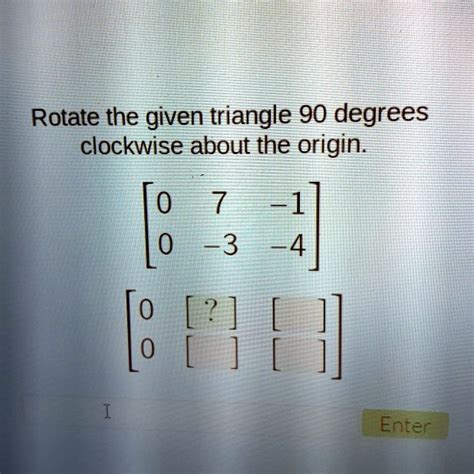 rotate the given triangle 90 degrees clockwise about the origin 3 12x