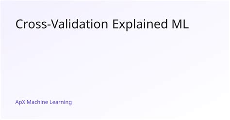 Cross Validation Explained Ml Cross Validation Explained Ml