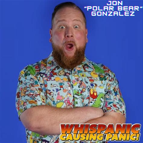 Jon Polar Bear” Gonzalez Whispanic Causing Panic” Special