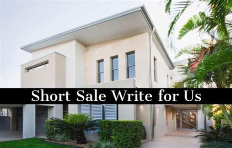 Short Sale Write For Us Guest Post Contribute And Submit Post