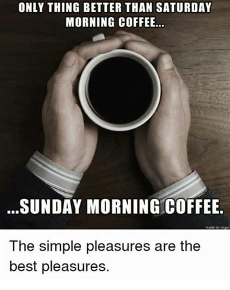 Pin On Coffee Dailys Saturday Morning Coffee Sunday Coffee Coffee