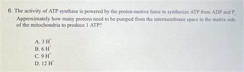 Solved The Activity Of Atp Synthase Is Powered By The