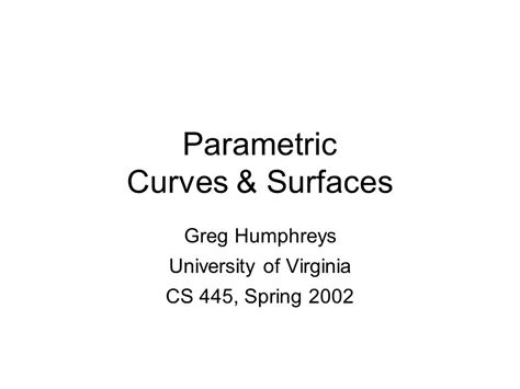 Greg Humphreys CS Intro Graphics University Of Virginia Fall Parametric Curves