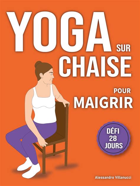 Yoga Sur Chaise Pour Maigrir Défi De 28 Jours Pour Perdre La Graisse