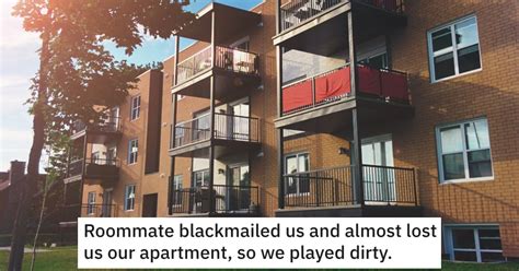 Roommate Blackmailed And Tried To Get A Fellow Roomie Kicked Out So