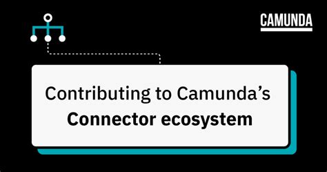 Contributing To Camundas Connector Ecosystem Camunda