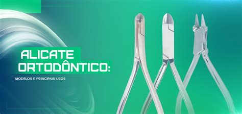 Alicate ortodôntico conheça os modelos e principais usos