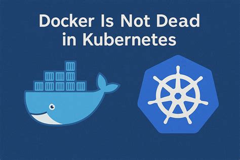 Docker Is Not Dead In Kubernetes — Heres What Actually Happened By Howtouselinux Level Up
