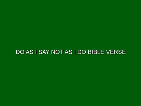 Do As I Say Not As I Do Bible Verse ‣ The Bible Teaches This