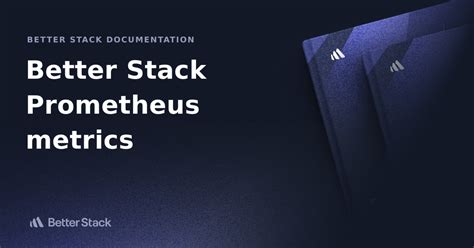 Better Stack Prometheus Metrics Better Stack Documentation