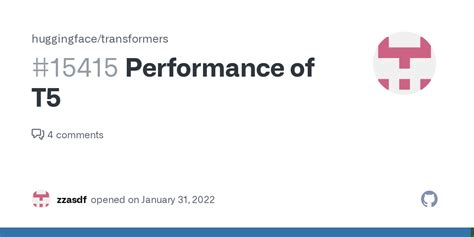 Performance Of T5 · Issue 15415 · Huggingfacetransformers · Github