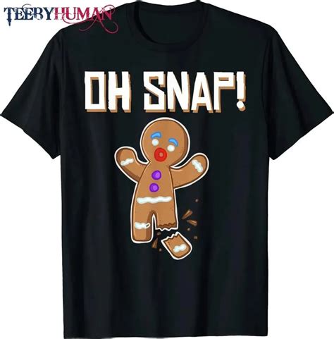 Oh Snap Gingerbread Man Broken Leg Gingerbread Man Oh Snap T Shirt