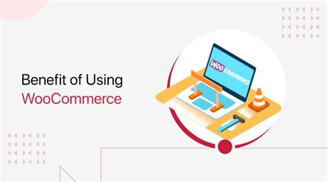 13 Benefits Of Using Woocommerce For Building Online Stores Sitenerdy