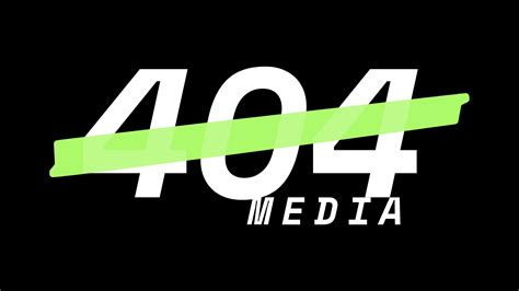 Welcome To 404 Media