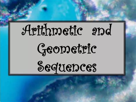 PPT Arithmetic And Geometric Sequences PowerPoint Presentation Free Download ID
