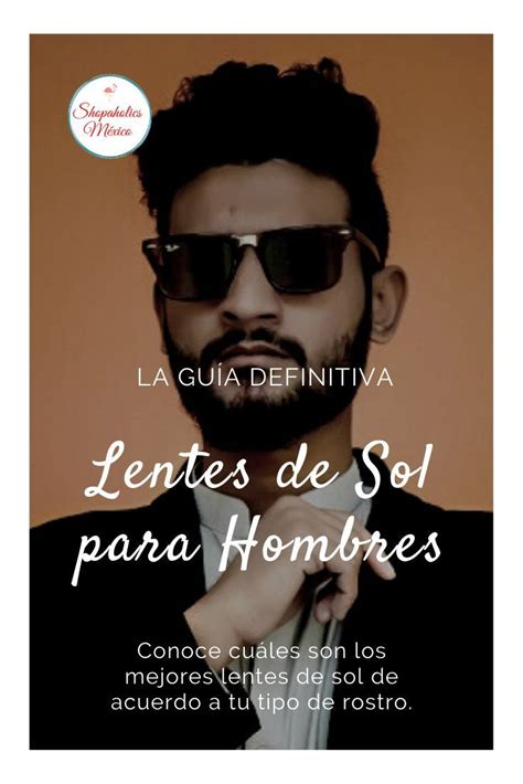 Cómo Elegir los Lentes de Sol Para Hombre Perfectos de Acuerdo a tu