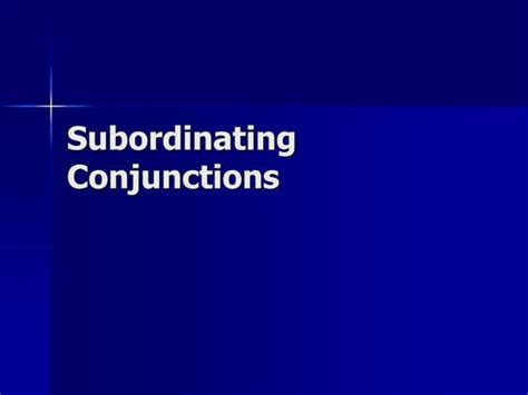 Coordinating And Subordinating Conjunctions For Grade 6 Ppt