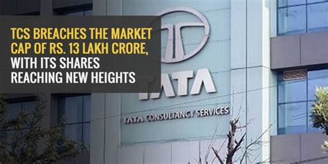 Tcs Breaches The Market Cap Of Rs 13 Lakh Crore With Its Shares