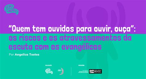 Quem tem ouvidos para ouvir ouça os riscos e os atravessamentos da