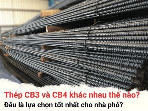 Thép Cb3 Và Cb4 Khác Nhau Thế Nào Đâu Là Lựa Chọn Tốt Nhất Cho Nhà Phố