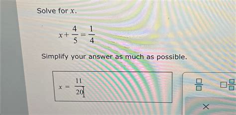 Solved Solve For Xx 45 14Simplify Your Answer As Much As Chegg Com