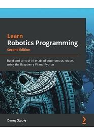 Learn Robotics Programming Build And Control AI Enabled Autonomous Robots Using The Raspberry