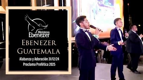 Alabanza General Ebenezer Guatemala 311224 Youtube