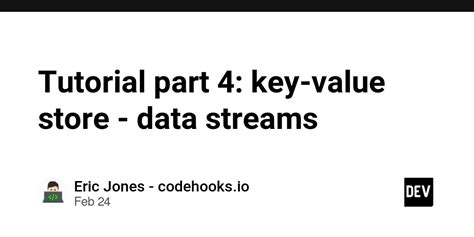 tutorial part 4 key value store data streams dev community