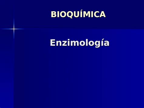 PPT Enzimología BIOQUÍMICA Enzimología Generalidades Generalidades
