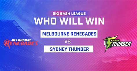 Big Bash League 2022 Melbourne Renegades Vs Sydney Thunder Who Will