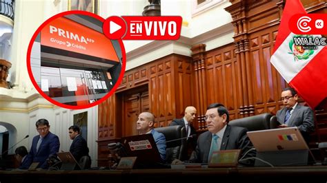 Retiro AFP EN VIVO Congreso debatirá HOY el retiro de las UIT Walac Noticias