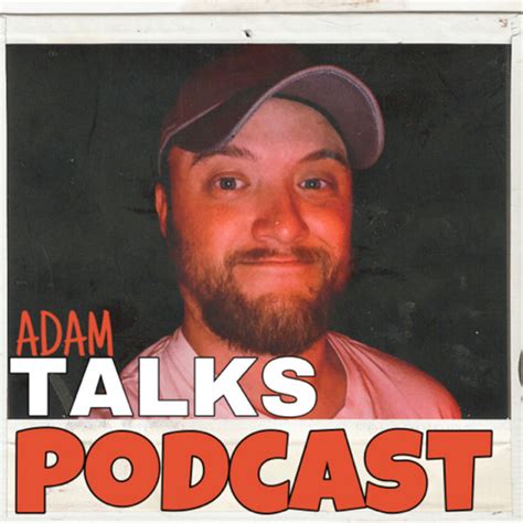 Adam Talks Podcast Podcast On Spotify