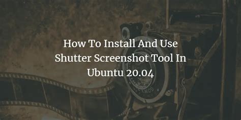 How To Install And Use Shutter Screenshot Tool In Ubuntu 2004 Vitux