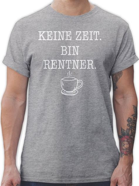 Shirtracer T Shirt Keine Zeit Bin Rentner Kaffee Weiß Rentner