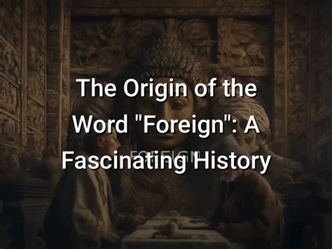 The Origin Of The Word Foreign A Fascinating History Symbol Genie