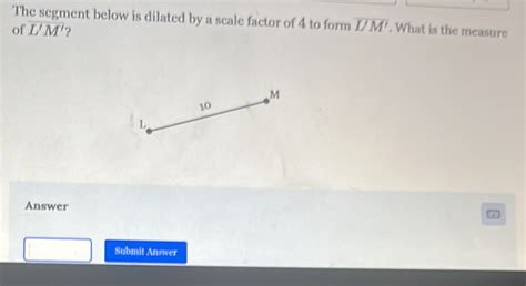 The Segment Below Is Dilated By A Scale Factor Of 4 To Form Overline I