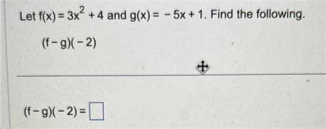 Solved Let F X 3x2 4 ﻿and G X 5x 1 ﻿find The