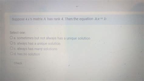 Solved Suppose 4 X 5 Matrix A Has Rank 4 Then The Equation