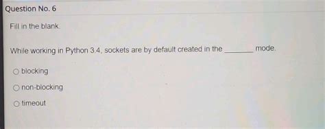 Question No 6 Fill In The Blank While Working In Python 34 Sockets Are