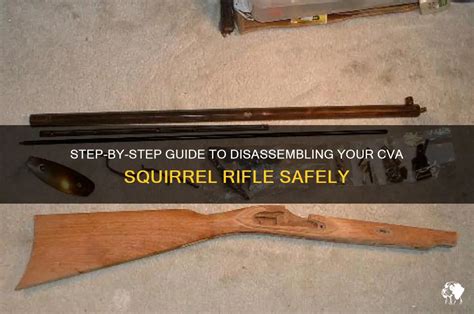 Step By Step Guide To Disassembling Your Cva Squirrel Rifle Safely