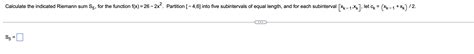 solved calculate the indicated riemann sum s5 for the