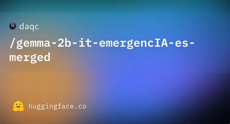 Daqc Gemma 2b It EmergencIA Es Merged Hugging Face
