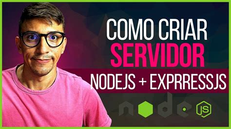 Como Criar Um Servidor Nodejs E Expressjs Passo A Passo Youtube