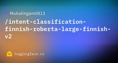 Mukalingam0813intent Classification Finnish Roberta Large Finnish V2 At Main